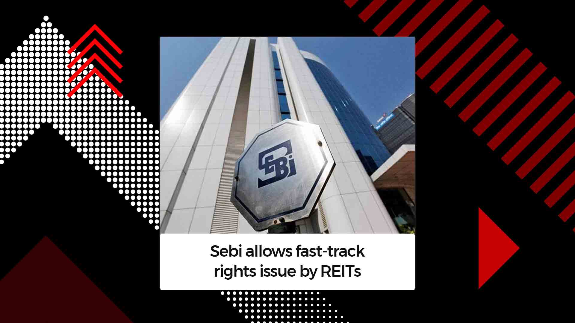 Sebi permitted fast-track rights issue by REITs and InvITs Sebi permitted fast-track rights issue by REITs and InvITs