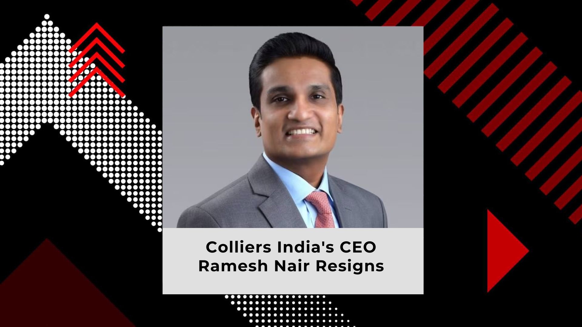 CEO Of Colliers India Ramesh Nair Leaves Position