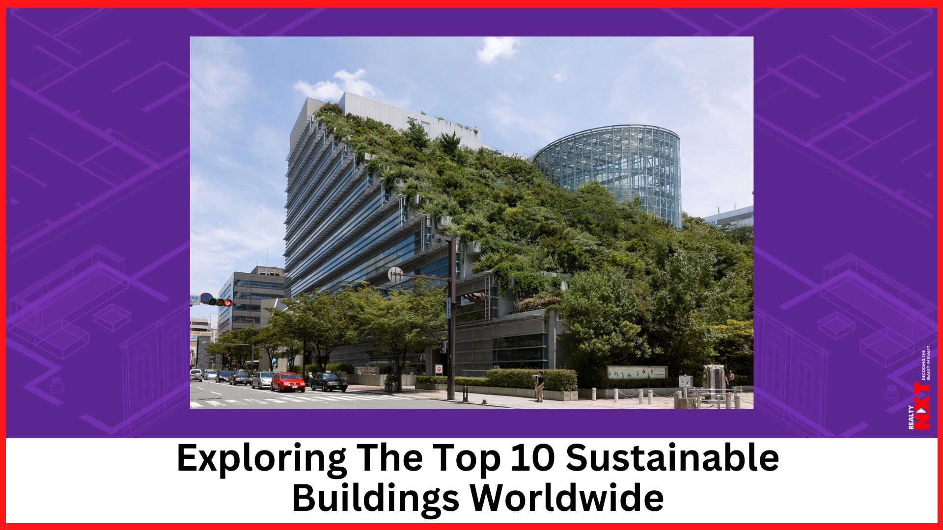 Top 10 Sustainable Architectural Wonders: Building A Greener Future